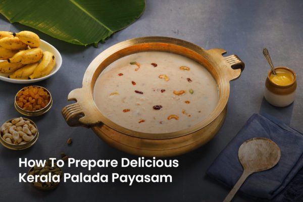 How To Prepare Delicious Kerala Palada Payasam - Manjilas